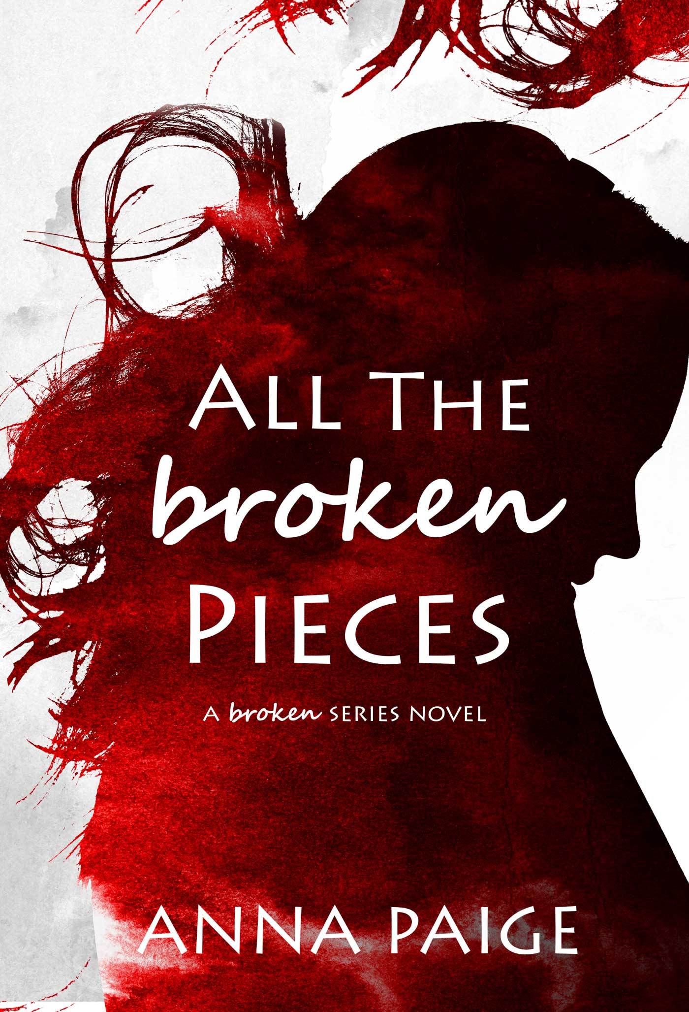 All the Broken Pieces (Broken, #3) by Anna Paige | Goodreads