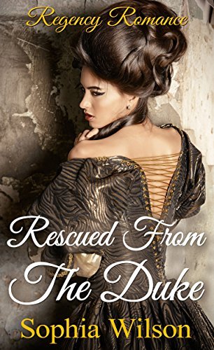 Rescued from the Duke (Regency Dukes Book 14) by Sophia Wilson | Goodreads
