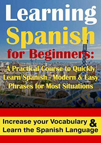Spanish: Learning Spanish for Beginners A Practical Course to Quickly ...