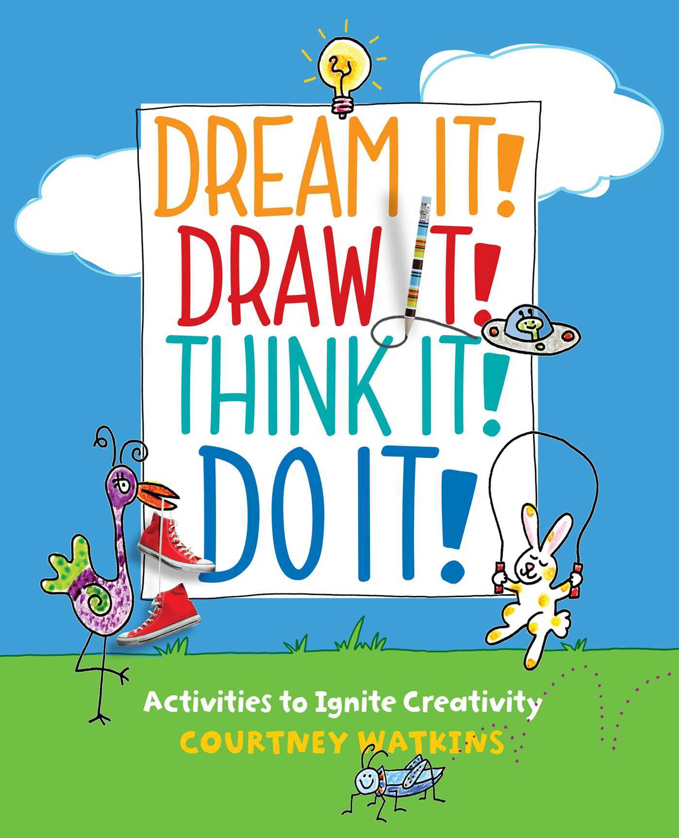 Dream It! Draw It! Think It! Do It!: Activities to Ignite Creativity by ...