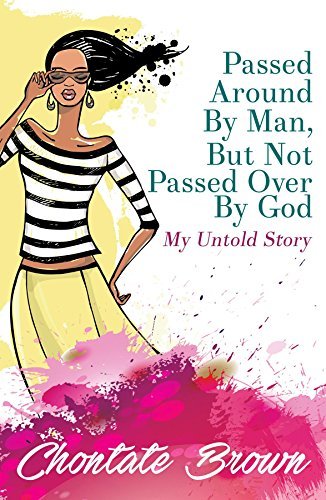 Passed Around By Man, But Not Passed Over By God: My Untold Story by ...