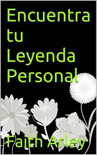 Encuentra tu Leyenda Personal by Faith Arley | Goodreads