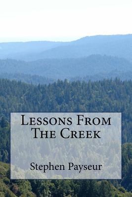 Lessons From The Creek by Stephen Payseur | Goodreads