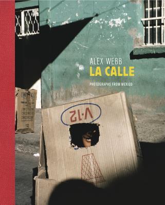 La Calle: Photographs from Mexico by Alex Webb | Goodreads