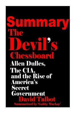 Summary of the Devil's Chessboard: Allen Dulles, the CIA, and the Rise ...