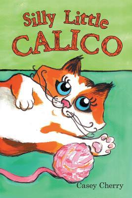 Silly Little Calico by Casey Cherry | Goodreads