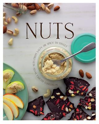 Nuts: Nutricious Recipes with Nuts from Salty or Spicy to Sweet by ...