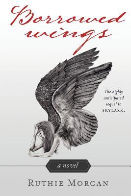 Borrowed Wings by Ruthie Morgan | Goodreads