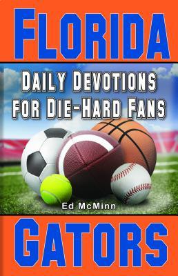 Daily Devotions for Die-Hard Fans Florida Gators by Ed McMinn | Goodreads