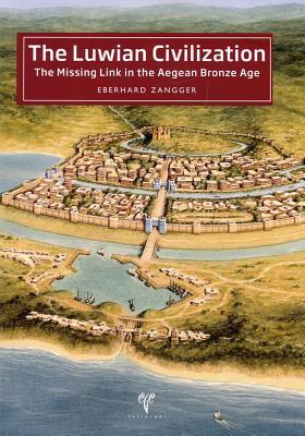 The Luwian Civilization: The Missing Link in the Aegean Bronze Age by ...