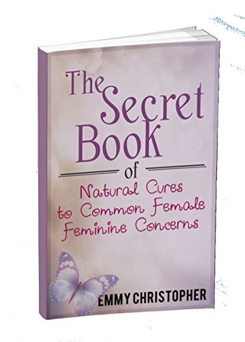 The Secret Book of Natural Cures: to Common Female Feminine Concerns by ...