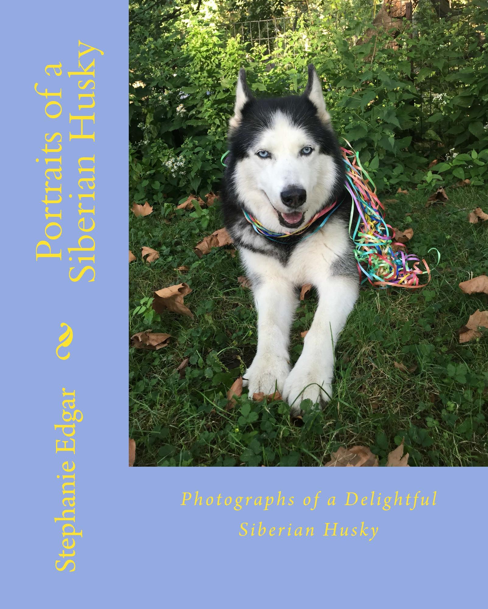 Portraits of a Siberian Husky by Stephanie Edgar | Goodreads