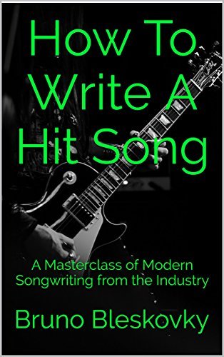 How To Write A Hit Song: A Masterclass of Modern Songwriting from the ...