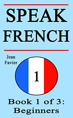Speak French: Book 1 of 3: Beginners by Jean Favier | Goodreads