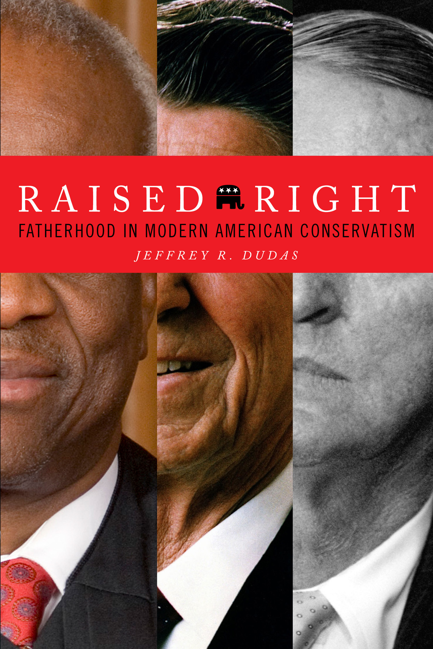 Raised Right: Fatherhood in Modern American Conservatism by Jeffrey R ...
