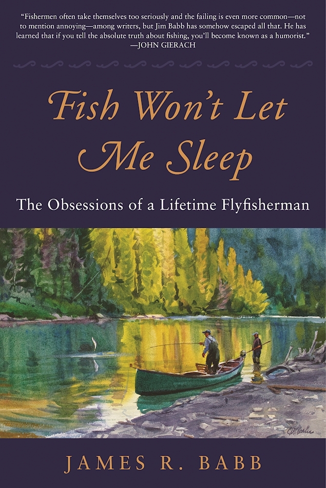Fish Won't Let Me Sleep: The Obsessions of a Lifetime Flyfisherman by ...