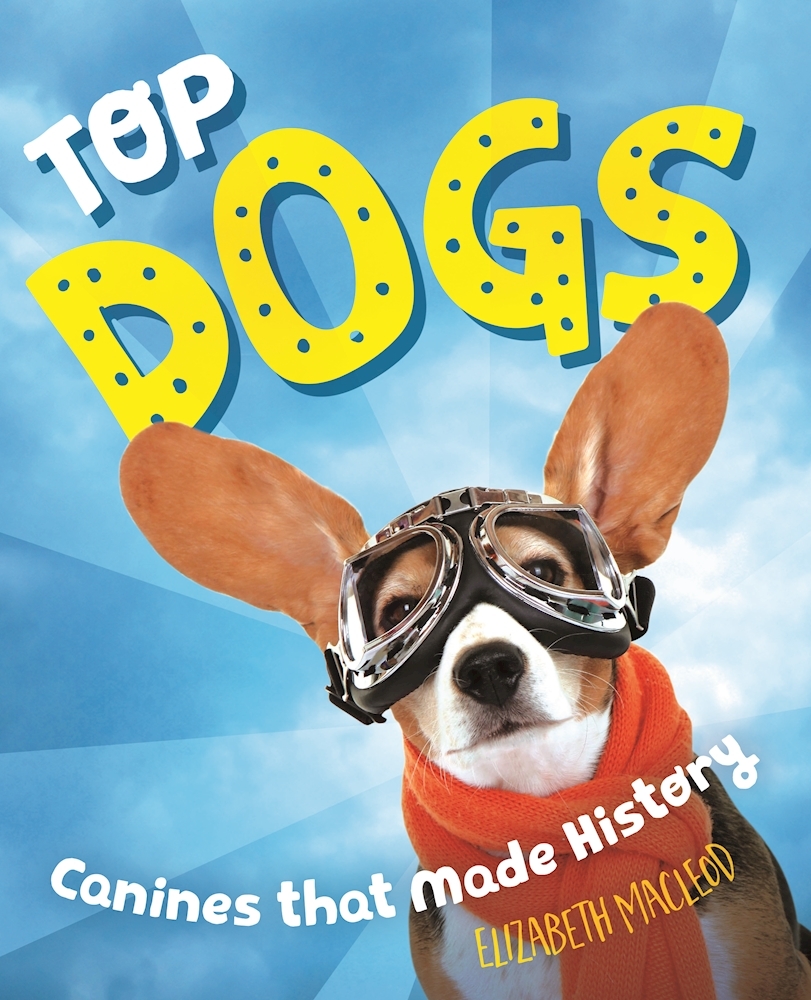 Top Dogs: Canines That Made History by Elizabeth MacLeod | Goodreads