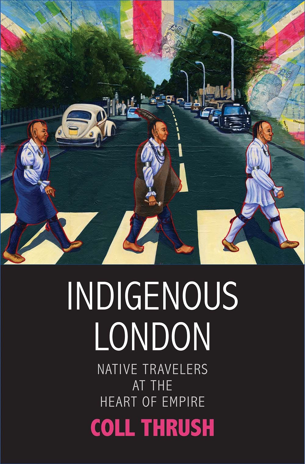 Indigenous London: Native Travelers at the Heart of Empire by Coll ...