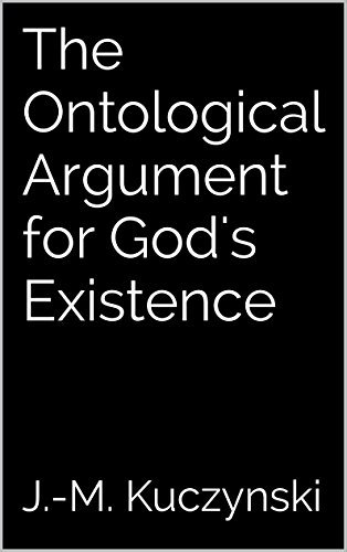 The Ontological Argument for God's Existence by John-Michael Kuczynski ...