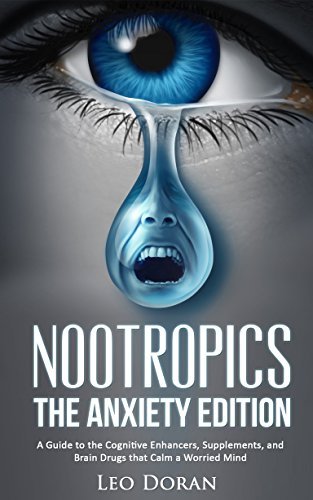 Nootropics: The Anxiety Edition: A Guide to the Cognitive Enhancers ...