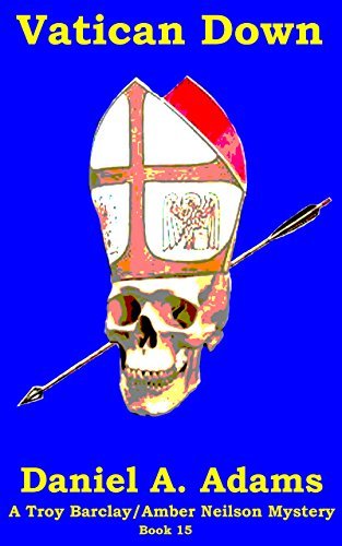 Vatican Down (The Troy Barclay/Amber Neilson, #15) by Daniel A. Adams ...