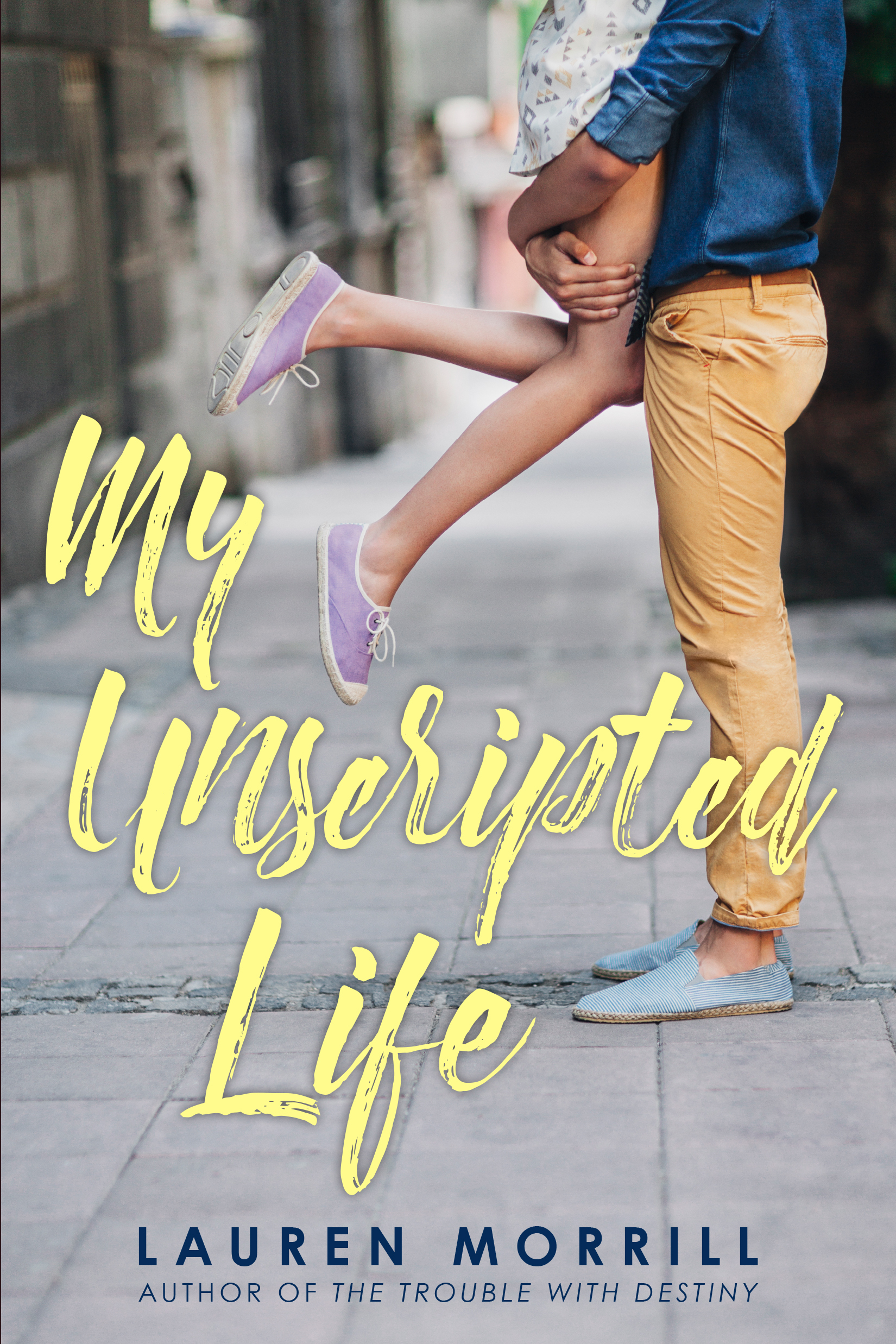 My Unscripted Life by Lauren Morrill | Goodreads