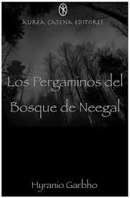 Los Pergaminos del Bosque de Neegal by Hyriano Garbho | Goodreads
