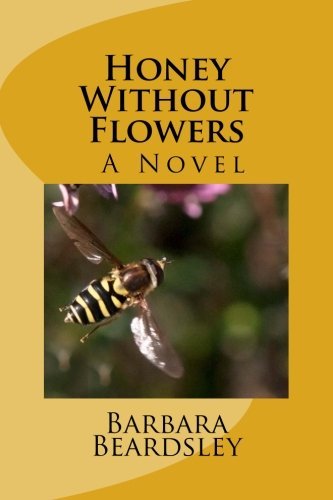 Honey Without Flowers by Barbara Beardsley | Goodreads