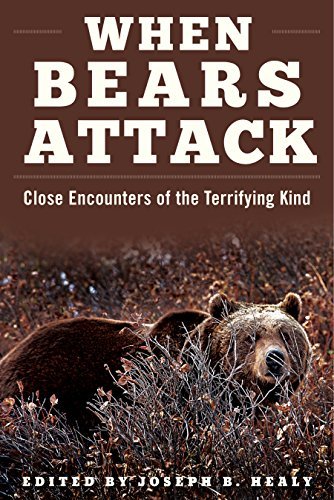 When Bears Attack: Close Encounters of the Terrifying Kind by Joseph B ...