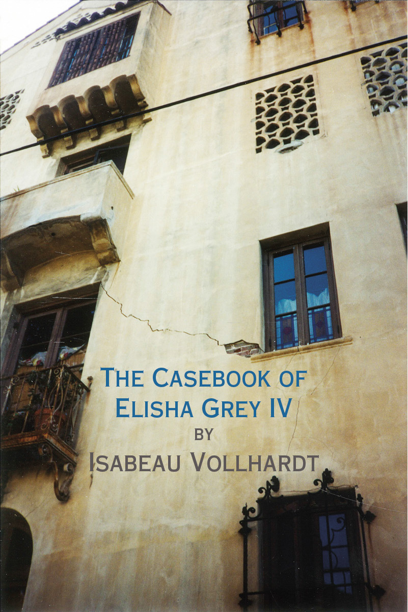The Casebook of Elisha Grey IV (Casebook #4) by Isabeau Vollhardt | Goodreads