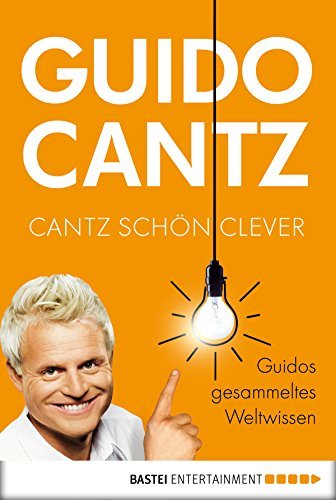 Cantz schön clever: Guidos gesammeltes Weltwissen by Guido Cantz ...