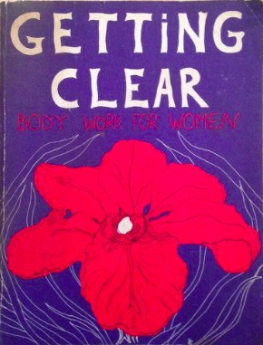 Getting Clear: Body Work for Women by Anne Kent Rush | Goodreads