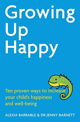 Growing Up Happy: Ten proven ways to increase your child's happiness ...