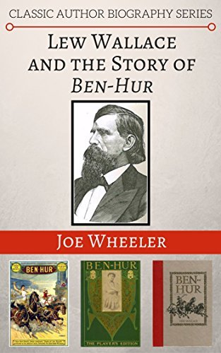 Lew Wallace and the Story of Ben-Hur by Joe Wheeler | Goodreads