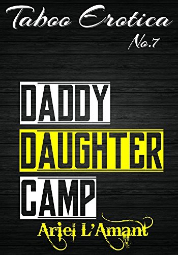 Daddy/Daughter Camp: Taboo Erotica Vol: 7 by Ariel L'Amant | Goodreads