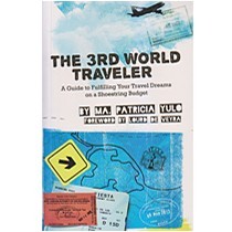 The 3rd World Traveler: A Guide to Fulfilling Your Travel Dreams on a ...