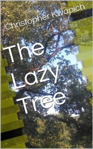 The Lazy Tree by Christopher Kwapich | Goodreads