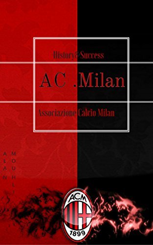 AC.Milano: Associazione Calcio Milan (history&success) by Alan Mouhli ...