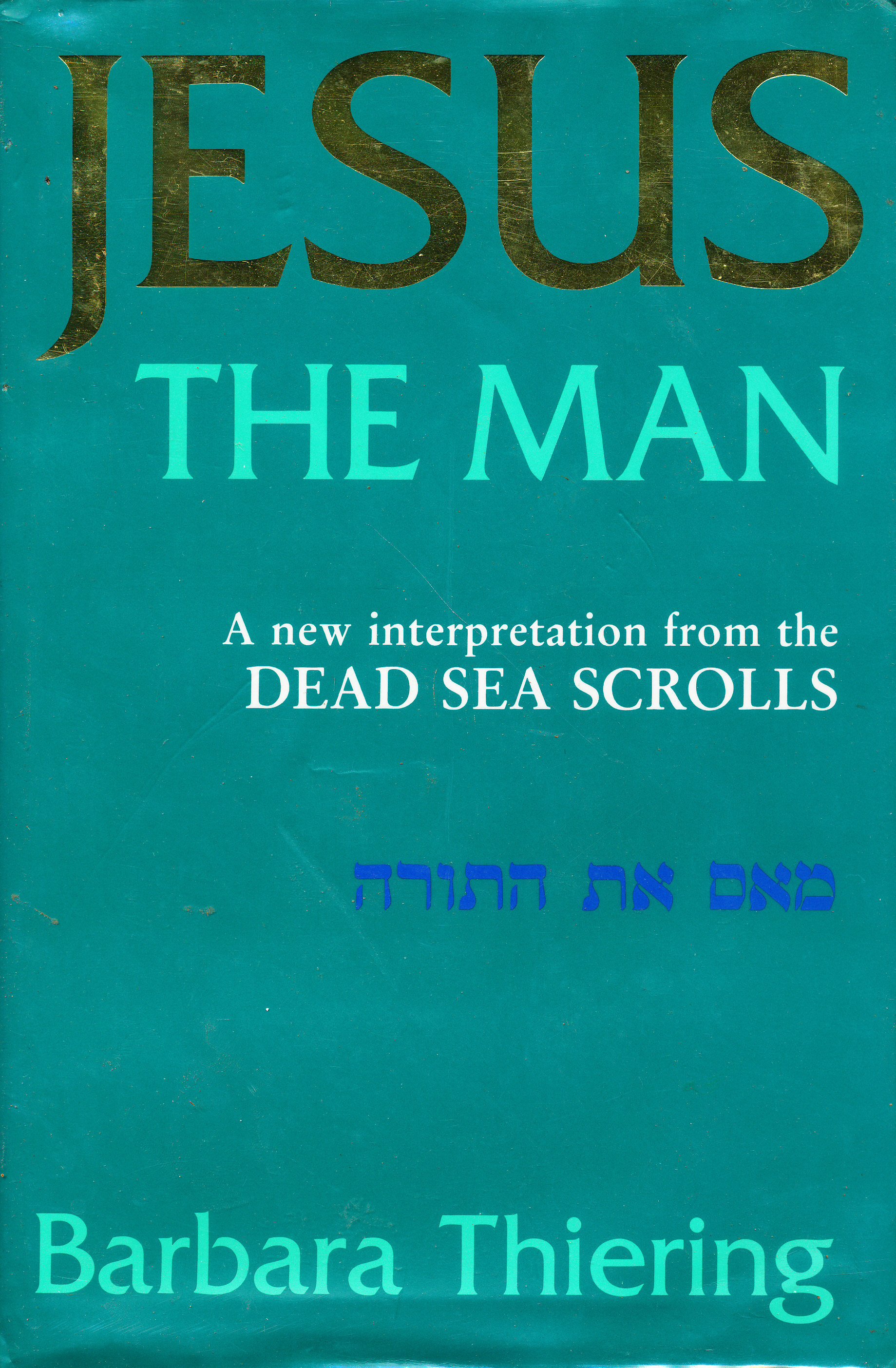 Jesus the man: A new interpretation from the Dead Sea scrolls by B.E ...