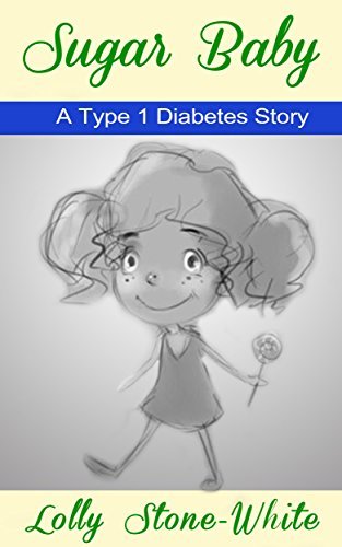 Sugar Baby: A Type 1 Diabetes Story by Lolly Stone-White | Goodreads