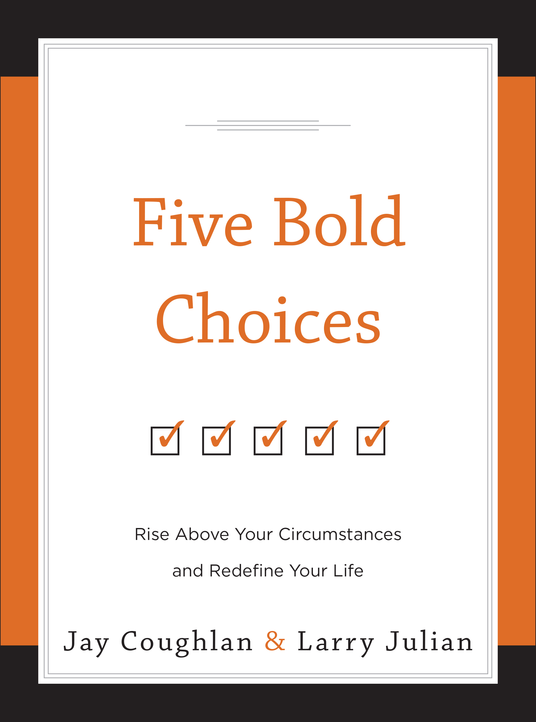 Five Bold Choices: Rise Above Your Circumstances and Redefine Your Life ...