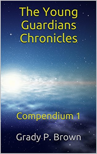 The Young Guardians Chronicles: Compendium 1 by Grady P. Brown | Goodreads