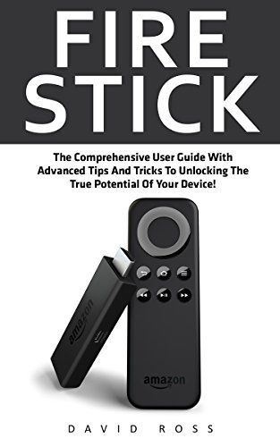 Fire Stick: The Comprehensive User Guide With Advanced Tips And Tricks ...