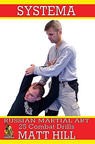 Systema: Russian Martial Art 25 Combat Drills by Matt Hill | Goodreads
