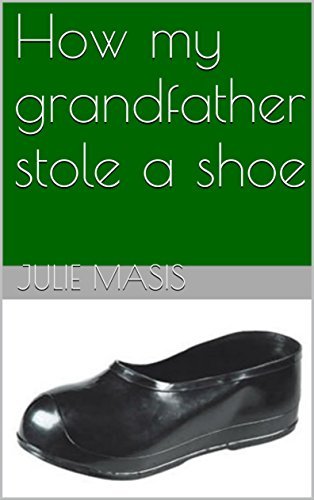 How my grandfather stole a shoe by Julie Masis | Goodreads