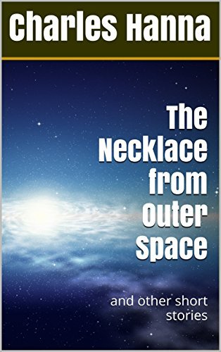 The Necklace from Outer Space: and other short stories by Charles Hanna ...