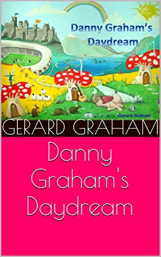 Danny Graham's Daydream (1) by Gerard Graham | Goodreads