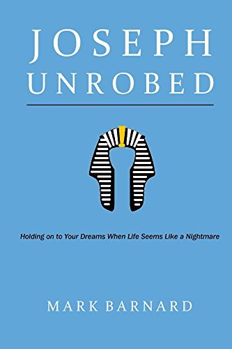 Joseph Unrobed: Holding on to Your Dreams When Life Seems Like a Nightmare by Mark Barnard ...