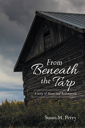 From Beneath the Tarp: A Story of Abuse and Redemption by Susan M ...