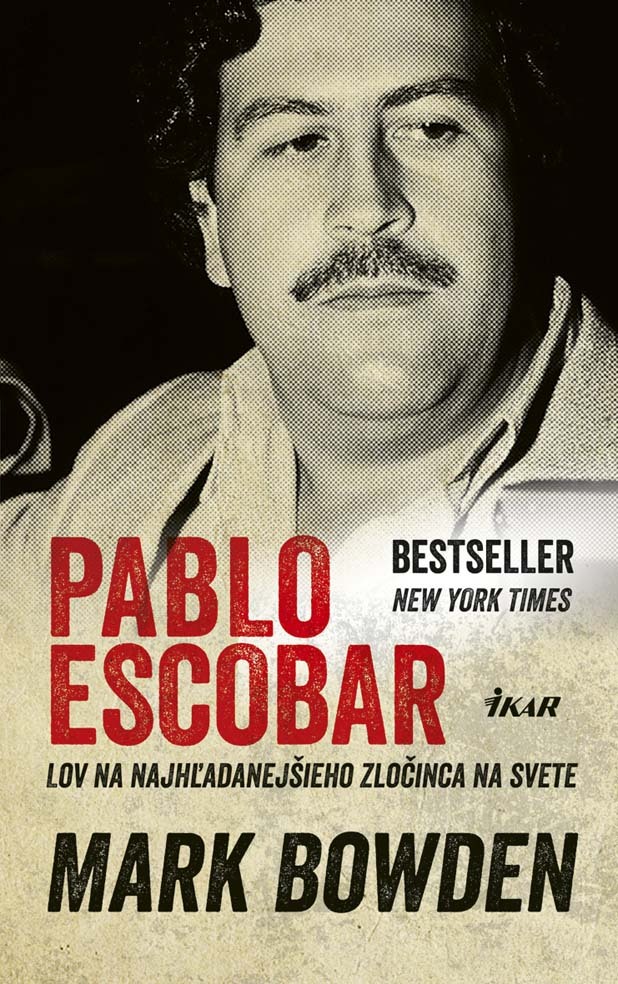 Pablo Escobar: Lov na najhľadanejšieho zločinca na svete by Mark Bowden ...